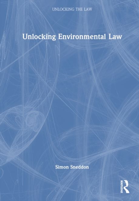 Unlocking Environmental Law | Sneddon, Simon - 교보문고