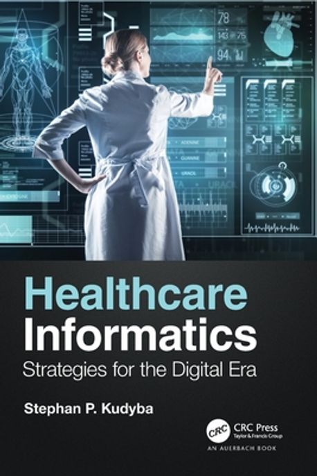 Healthcare Informatics | Stephan P. (New Jersey Institute of Technology, Newark, USA) Kudyba - 교보문고