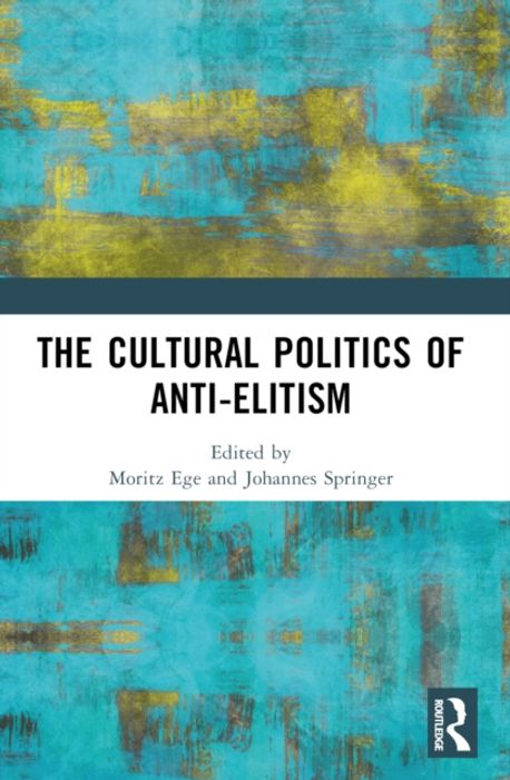 The Cultural Politics of Anti-Elitism | Ege, Moritz - 교보문고