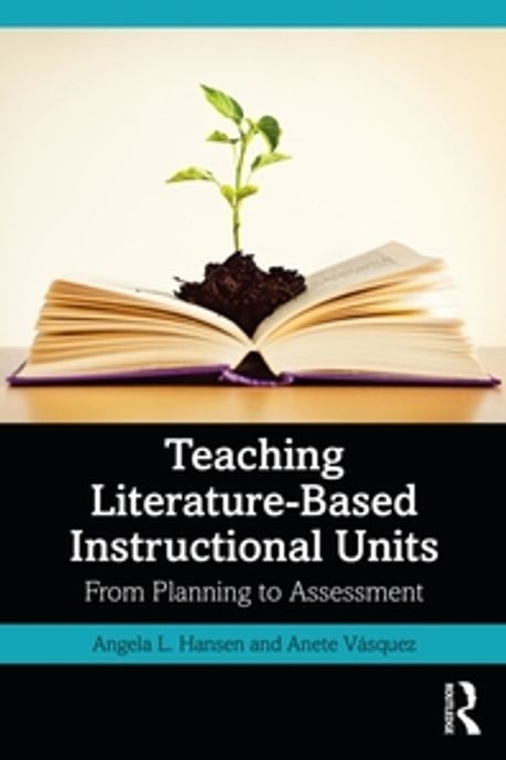 Teaching Literature-Based Instructional Units | Angela L. Hansen - 교보문고