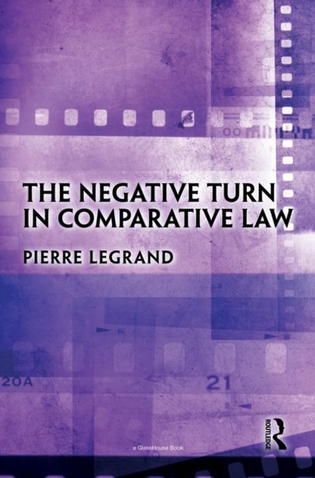 The Negative Turn in Comparative Law | Legrand, Pierre - 교보문고