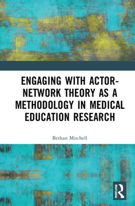 Engaging with Actor-Network Theory as a Methodology in Medical Education Research | Mitchell ...