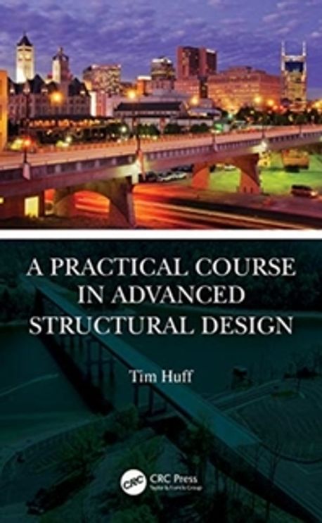 A Practical Course in Advanced Structural Design | P.E. Tim Huff - 교보문고