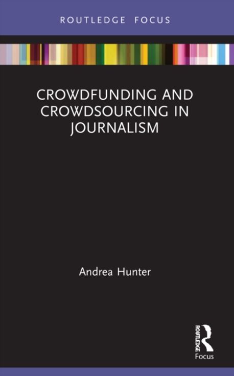 Crowdfunding and Crowdsourcing in Journalism | Hunter, Andrea - 교보문고