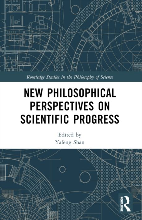 New Philosophical Perspectives on Scientific Progress | Shan, Yafeng - 교보문고