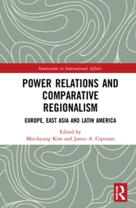 Power Relations and Comparative Regionalism | Kim, Min-Hyung - 교보문고