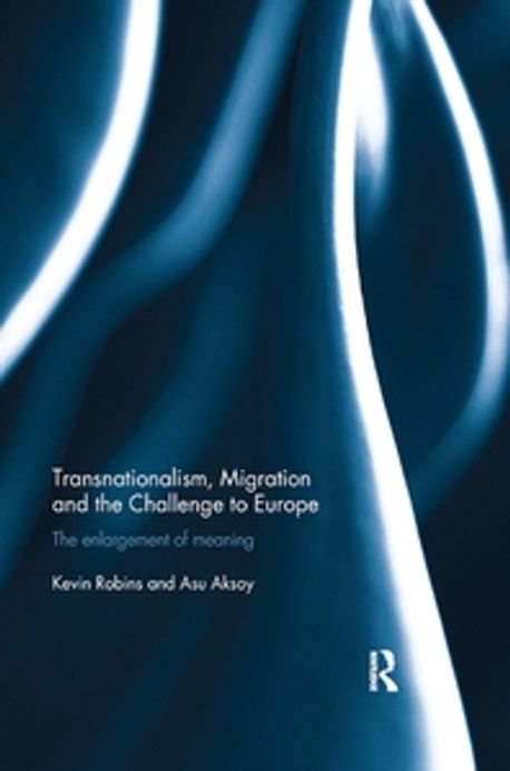 Transnationalism, Migration and the Challenge to Europe | Robins, Kevin ...
