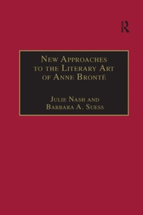 New Approaches to the Literary Art of Anne Bronte | Suess, Barbara A ...