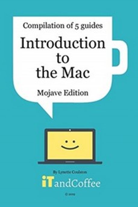 Introduction to the Mac (Mojave) - A Great Set of 5 User Guides | Coulston, Lynette - 교보문고