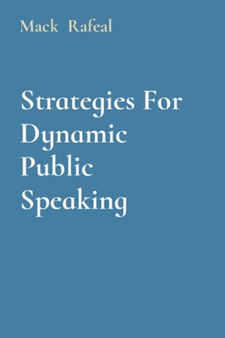 Strategies For Dynamic Public Speaking | Rafeal, Mack - 교보문고