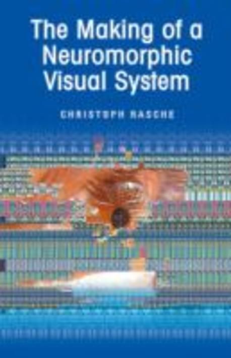 The Making of a Neuromorphic Visual System | RASCHE, CHRISTOPH - 교보문고