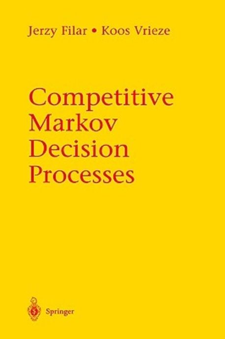 Competitive Markov Decision Processes | Filar, Jerzy A./ Vrieze, Koos - 교보문고
