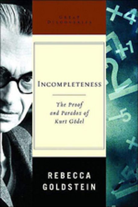 Incompleteness : The Proof And Paradox Of Kurt Godel | Goldstein ...