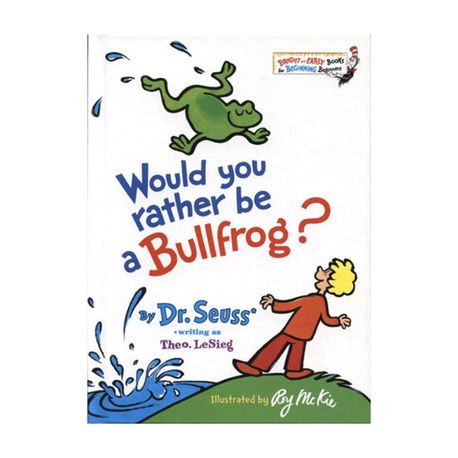Would You Rather Be a Bullfrog? | Dr. Seuss - 교보문고