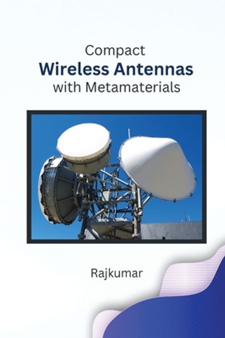 Compact Wireless Antennas with Metamaterials | Kumar, Raj - 교보문고