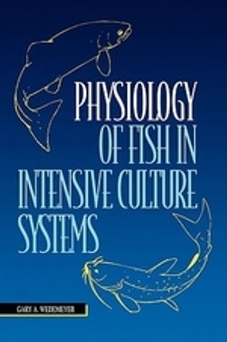 Physiology of Fish in Intensive Culture Systems | Wedemeyer, Gary A. - 교보문고