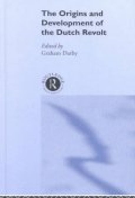 The Origins and Development of the Dutch Revolt | Darby, Graham - 교보문고