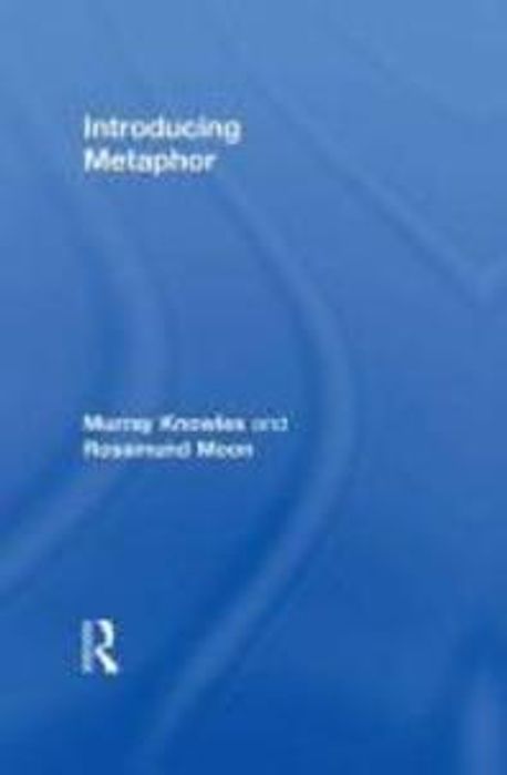 Introducing Metaphor | Knowles, Murray/ Moon, Rosamund - 교보문고