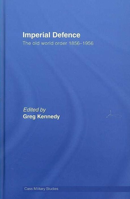 Imperial Defence, 1856-1956 | Greg Kennedy (Editor) - 교보문고