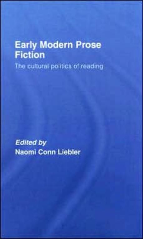 Early Modern Prose Fiction | Liebler, Naomi Conn - 교보문고