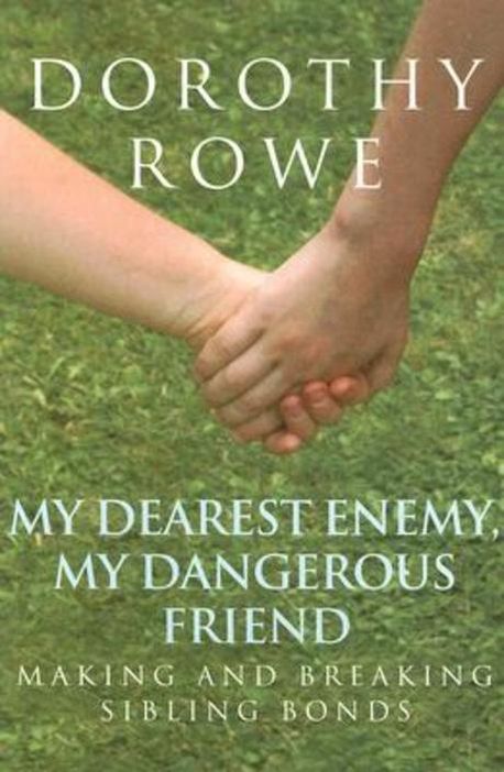 My Dearest Enemy, My Dangerous Friend | Dorothy Rowe - 교보문고