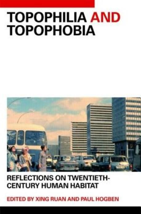 Topophilia and Topophobia | Ruan, Xing (EDT)/ Hogben, Paul (EDT) - 교보문고