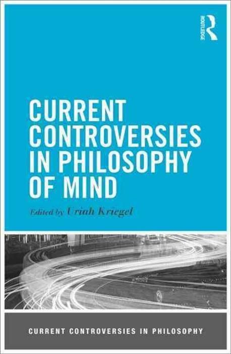 Current Controversies in Philosophy of Mind | Kriegel, Uriah - 교보문고