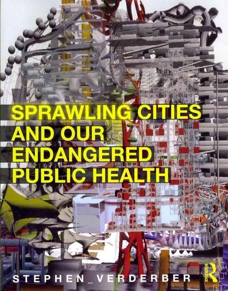 Sprawling Cities and Our Endangered Public Health | Verderber, Stephen ...
