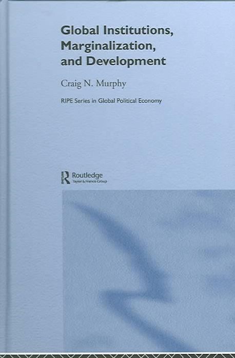 Global Institutions, Marginalization and Development | Murphy, Craig N ...