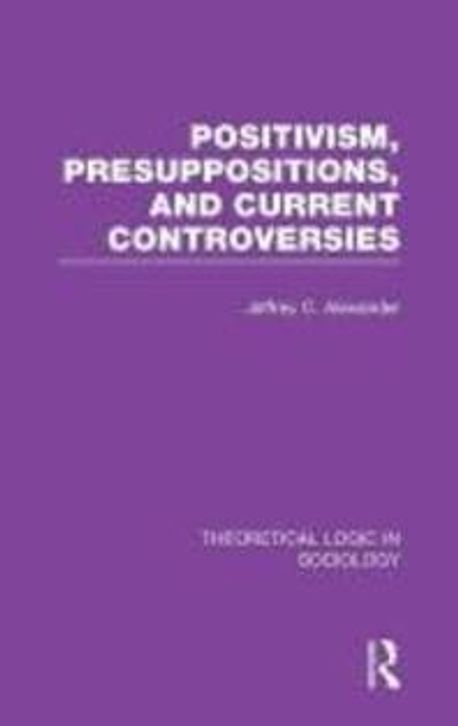 Positivism, Presupposition and Current Controversies (Theoretical Logic ...