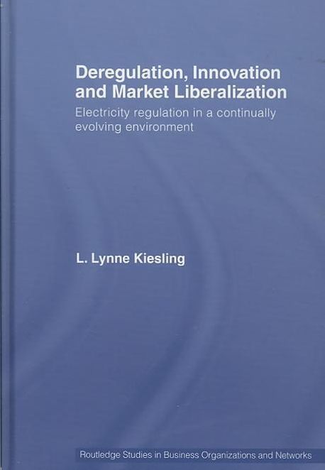 Deregulation, Innovation and Market Liberalization | Kiesling, Lynne - 교보문고