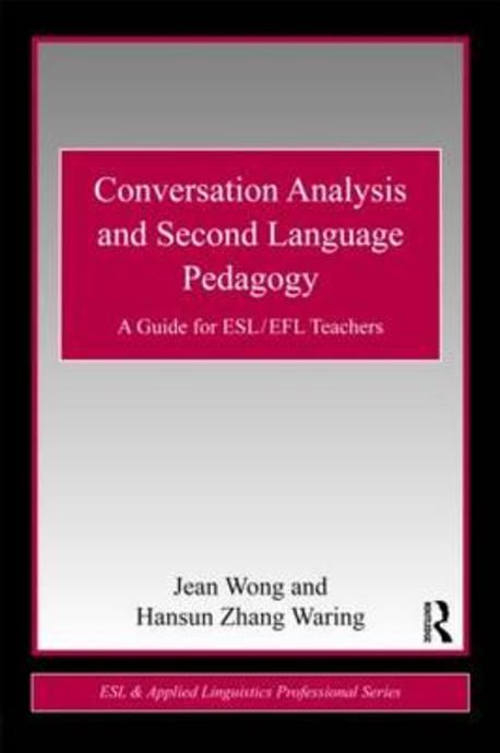 Conversation Analysis and Second Language Pedagogy | Wong, Jean - 교보문고