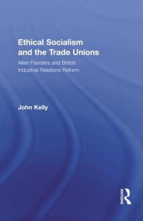 Ethical Socialism and the Trade Unions : Allan Flanders and the Reform ...