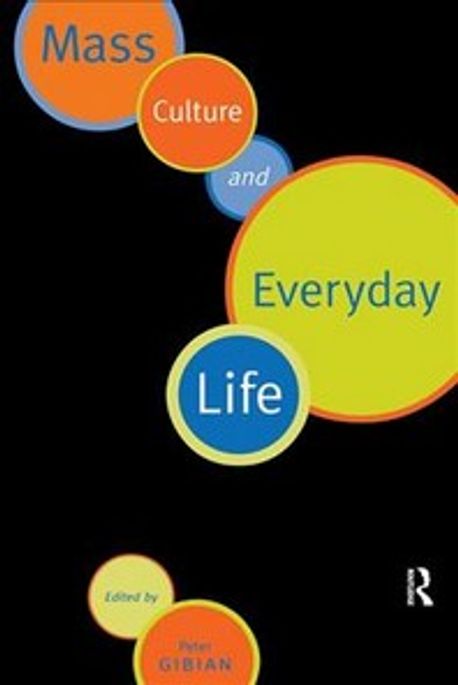 Mass Culture and Everyday Life | Gibian, P. - 교보문고