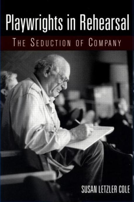 Playwrights in Rehearsal | Cole, Susan Letzler - 교보문고