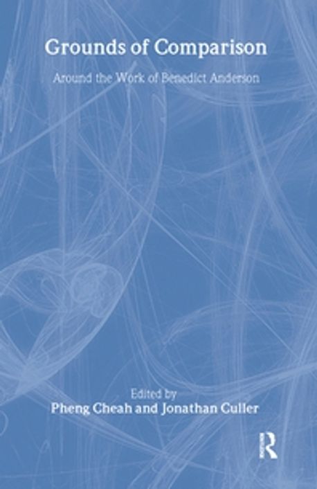 Grounds of Comparison : Around the Work of Benedict Anderson | Cheah ...