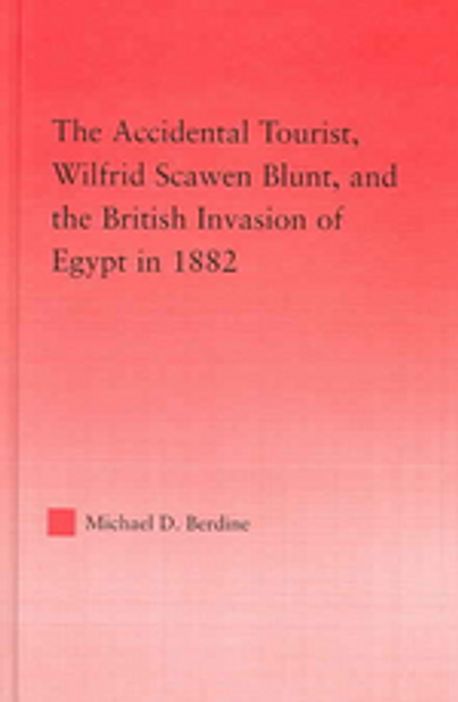 The Accidental Tourist, Wilfrid Scawen Blunt, and the British Invasion ...