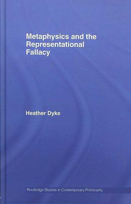 Metaphysics and the Representational Fallacy | Dyke, Heather - 교보문고