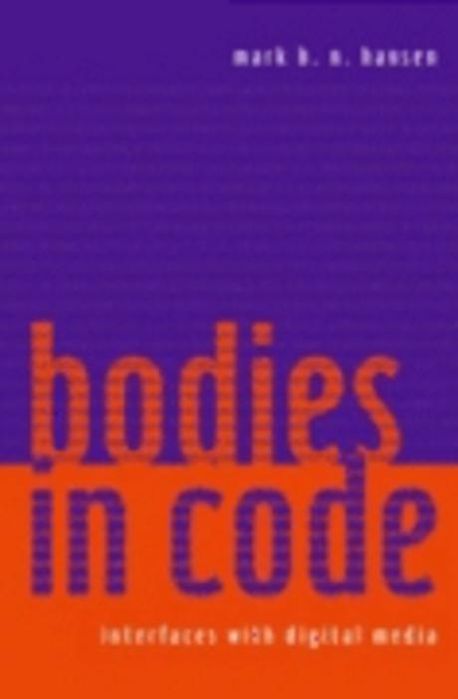 Bodies in Code | Hansen, Mark B. N. - 교보문고