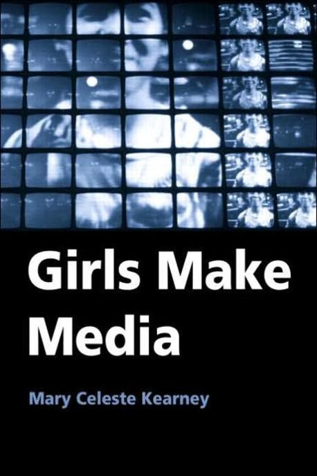 Girls Make Media | Kearney, Mary Celeste - 교보문고