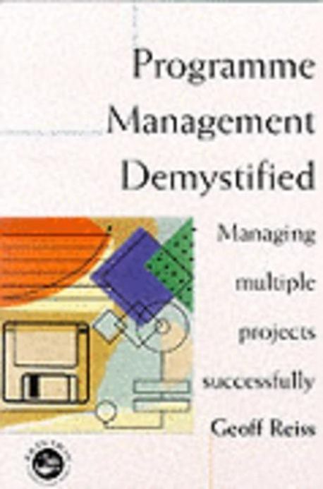 Programme Management Demystified Managing Multiple Projects Successfully : Managing Multiple ...