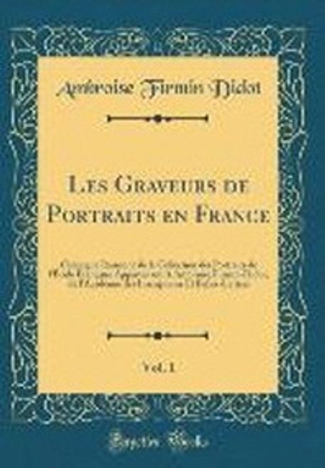 Les Graveurs de Portraits En France, Vol. 1 | Didot, Ambroise Firmin - 교보문고