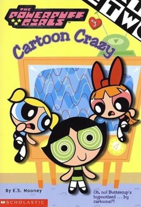 Powerpuff Girls Chapter Book #3 : Cartoon Crazy | Mooney, E. T./ Mooney ...