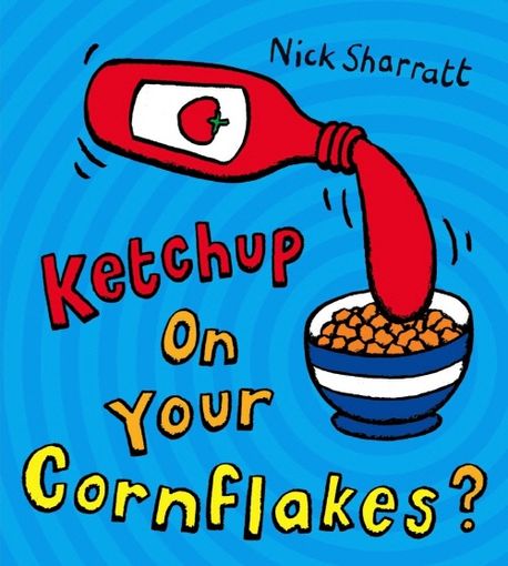 Ketchup on Your Cornflakes? | Nick Sharratt - 교보문고