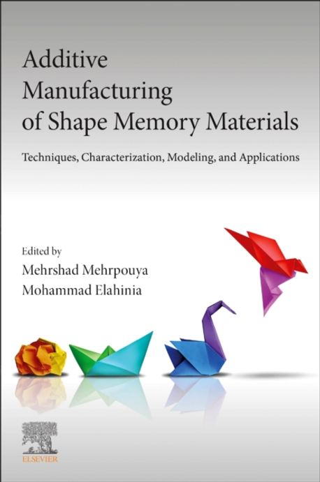 Additive Manufacturing of Shape Memory Materials | Mehrpouya, Mehrshad ...