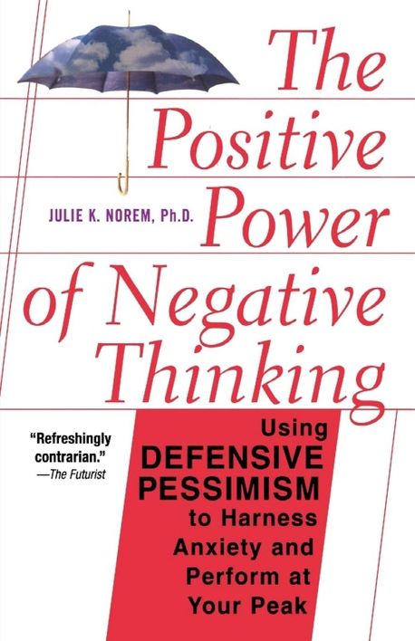 The Positive Power of Negative Thinking | Norem, Julie K. - 교보문고
