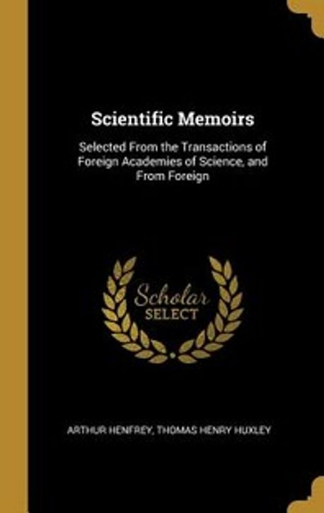 Scientific Memoirs | Henfrey, Thomas Henry Huxley Arthur - 교보문고