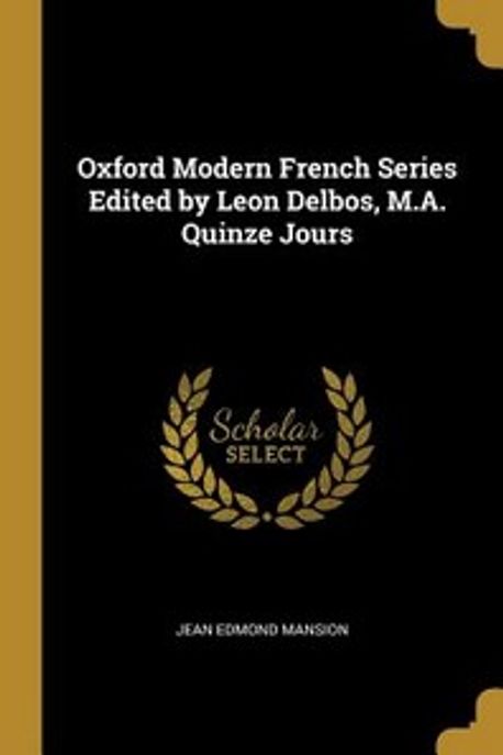Oxford Modern French Series Edited by Leon Delbos, M.A. Quinze Jours ...