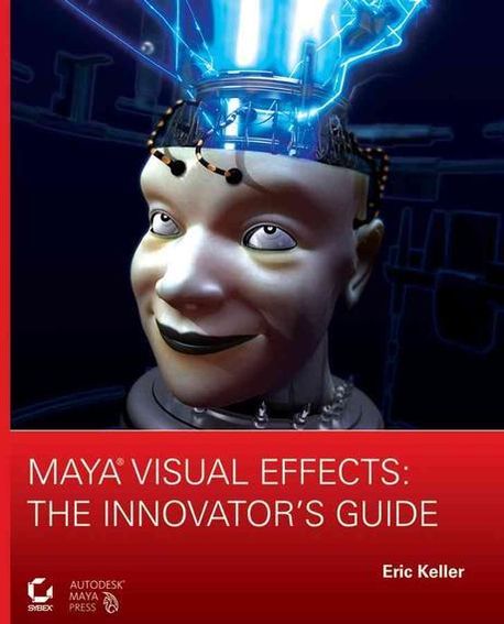 Maya Visual Effects : The Innovator''s Guide | Keller, Eric - 교보문고