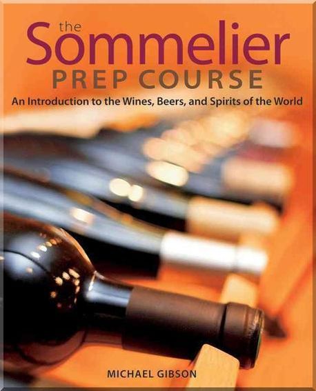 The Sommelier Prep Course | Gibson, Michael - 교보문고